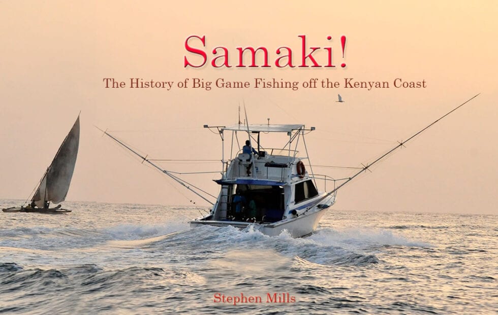 Samaki – History of Big Game Fishing off the Kenya Coast | Mills Publishing
